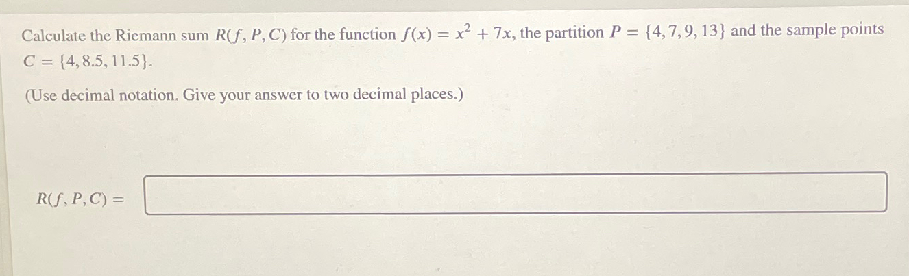 Solved Calculate the Riemann sum R(f,P,C) ﻿for the function | Chegg.com