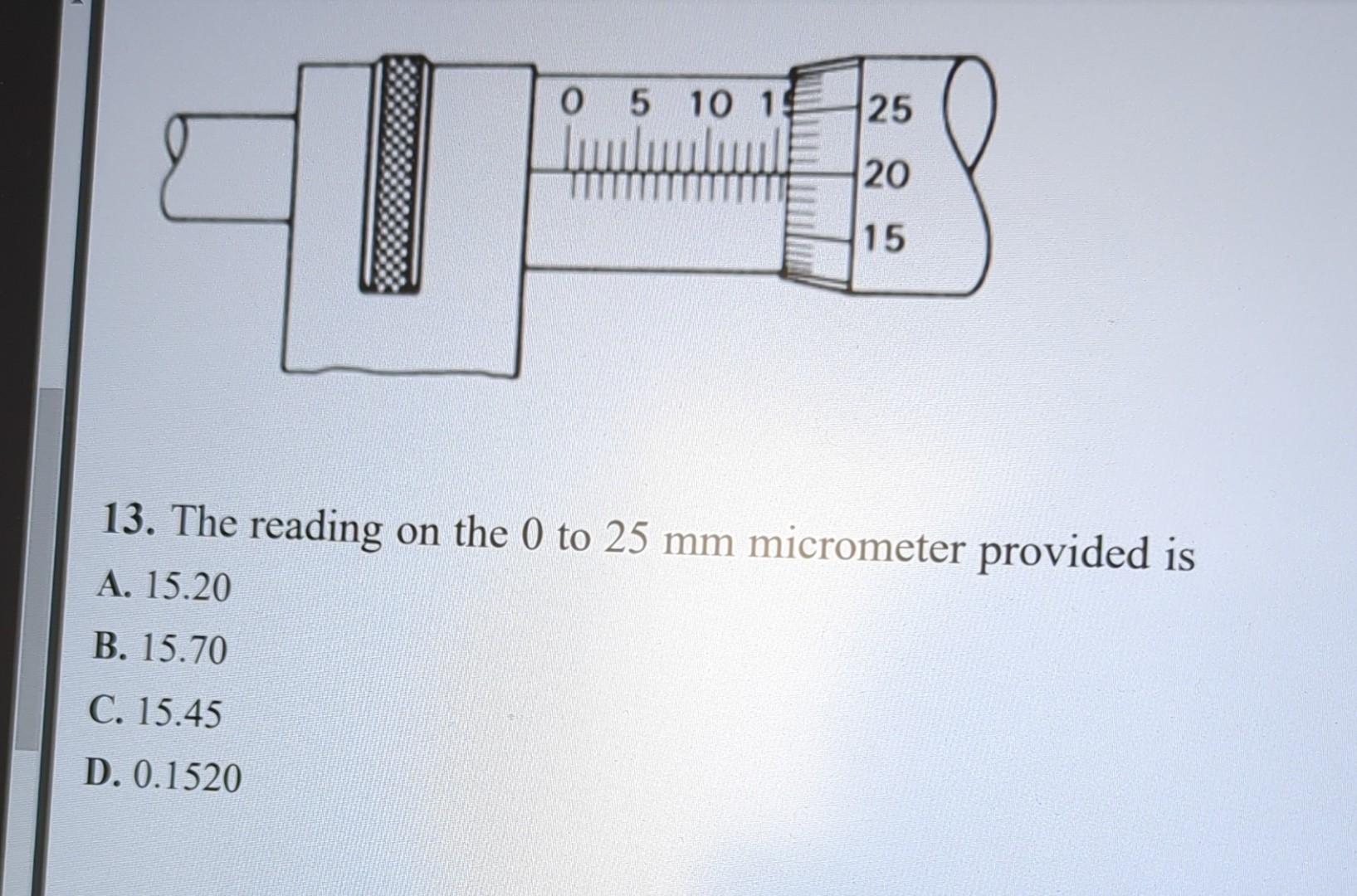 Solved 13. The reading on the 0 to 25 mm micrometer provided | Chegg.com