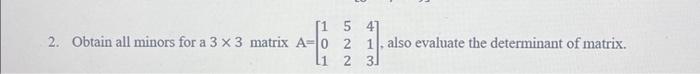 Solved 2. Obtain all minors for a 3×3 matrix | Chegg.com