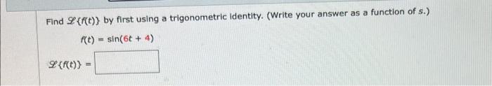 Solved Find L{f(t)} by first using a trigonometric identity. | Chegg.com
