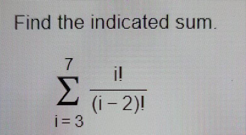 Solved Find the indicated sum. 7 Π Σ (1-2)! | Chegg.com