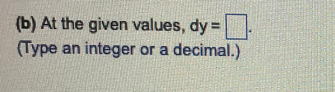 Solved (b) ﻿At the given values, dy=(Type an integer or a | Chegg.com