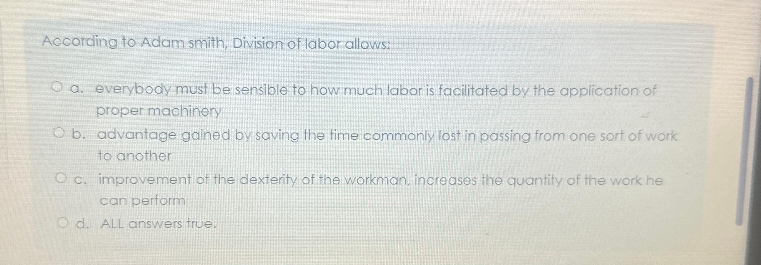 Solved According to Adam smith, Division of labor allows:a. | Chegg.com