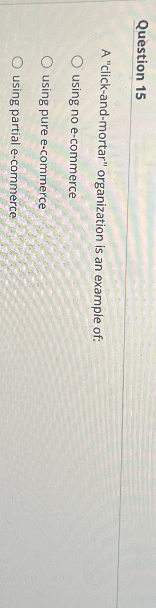 Solved Question 15A "click-and-mortar" organization is an | Chegg.com