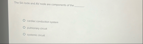 Solved The SA node and AV node are components of the | Chegg.com