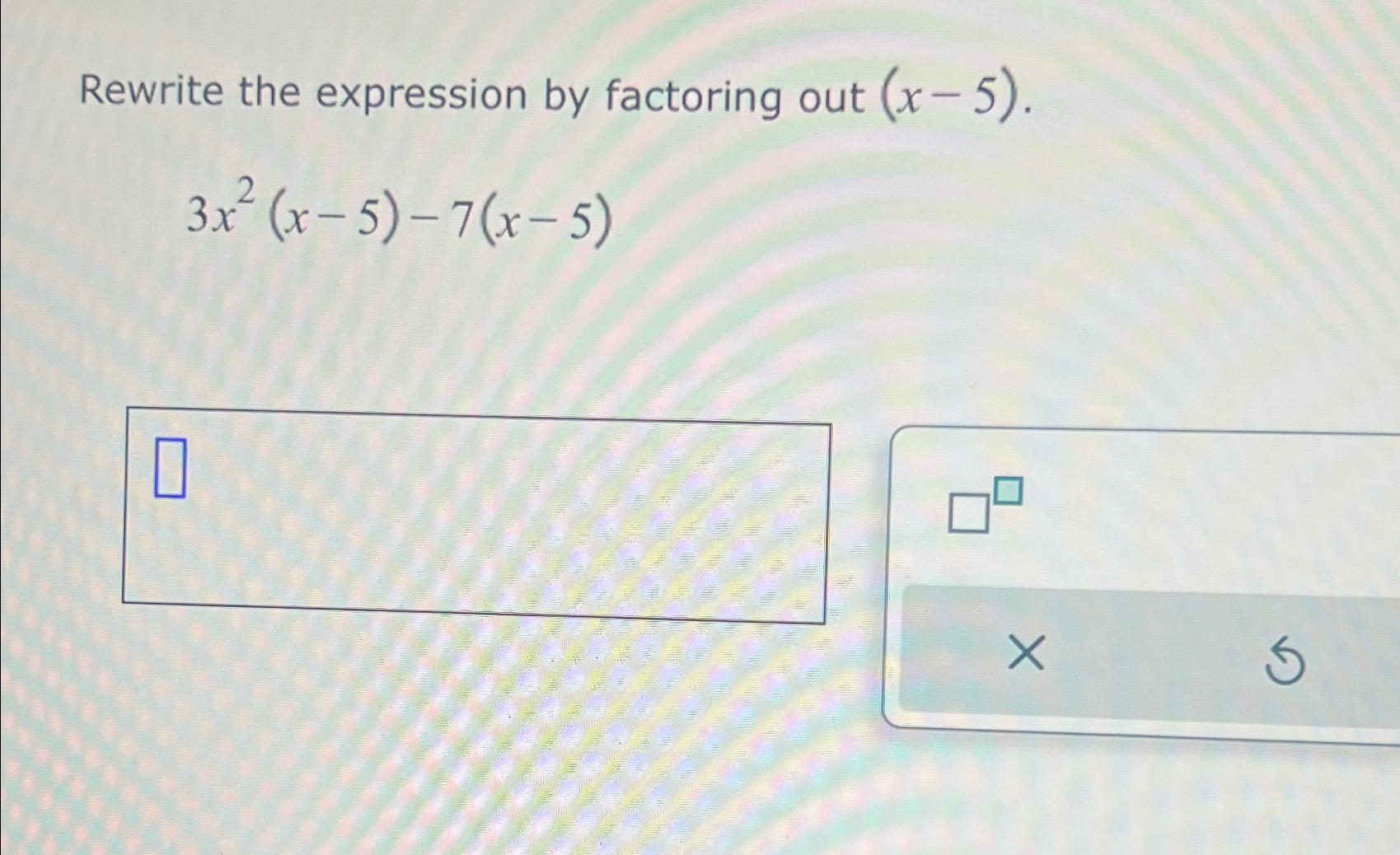 Solved Rewrite the expression by factoring out | Chegg.com