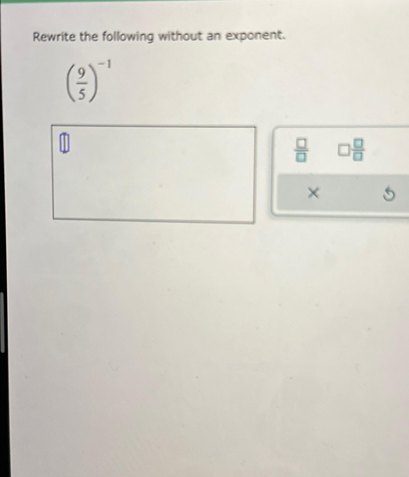 Solved Rewrite the following without an exponent.(95)-1 | Chegg.com