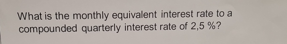 Solved What is the monthly equivalent interest rate to a | Chegg.com