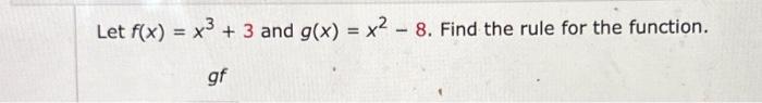 Solved Let f(x)=x3+3 and g(x)=x2−8. Find the rule for the | Chegg.com