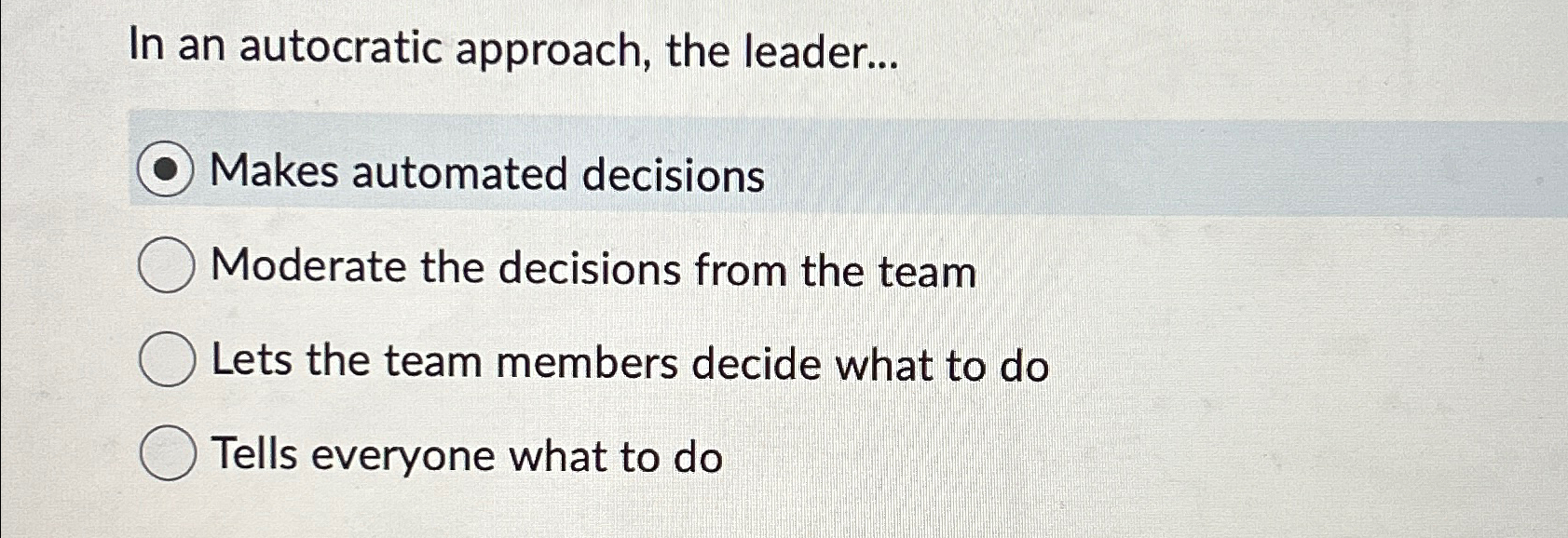 Solved In an autocratic approach, the leader...Makes | Chegg.com