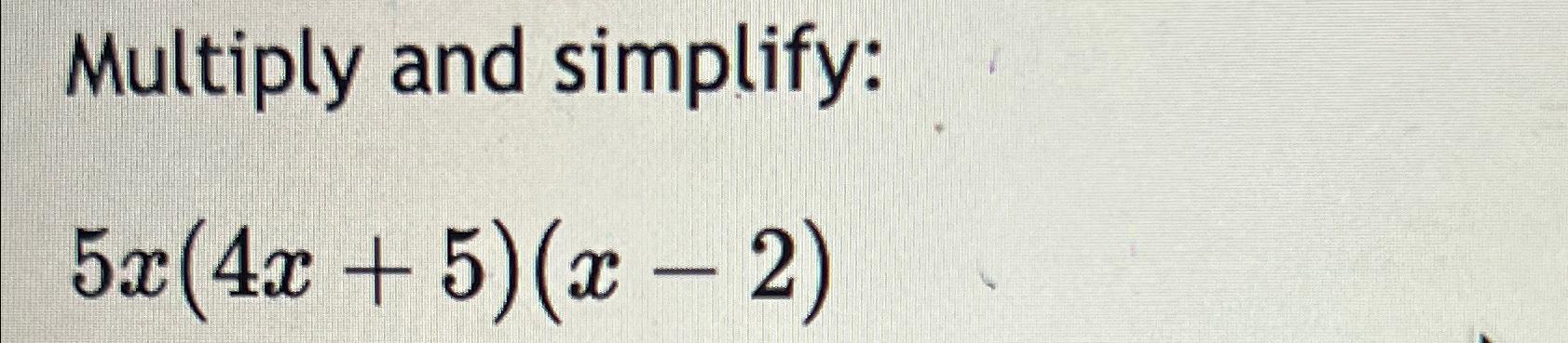 Solved Multiply and simplify:5x(4x+5)(x-2) | Chegg.com