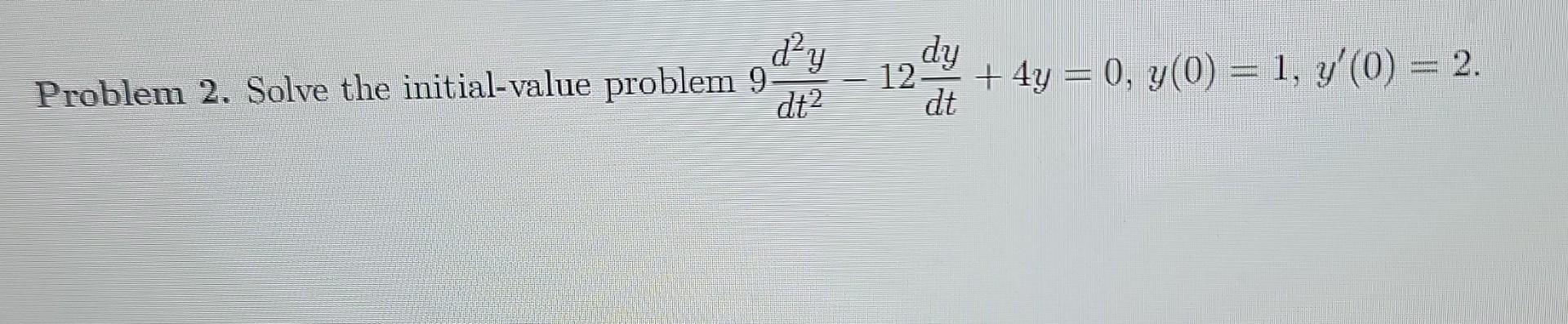 Solved Problem 2. Solve the initial-value problem | Chegg.com