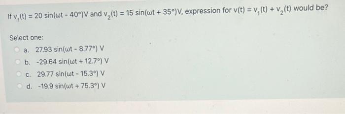 Solved If v1(t)=20sin(ωt−40∘)V and v2(t)=15sin(ωt+35∘)V, | Chegg.com