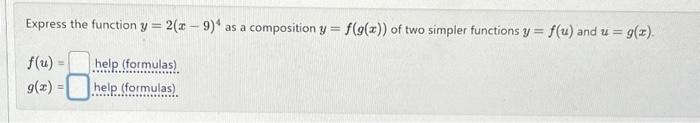 Solved Express the function y = 2(x − 9)4 f(u) = g(x)= help | Chegg.com