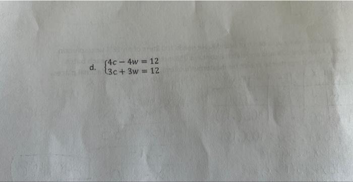 Solved {4c−4w=123c+3w=12 | Chegg.com