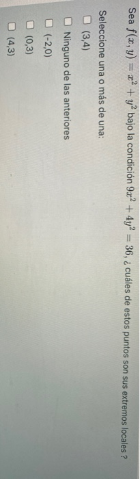 Solved Sea f(x, y) = x2 + y2 bajo la condición 9x2 + 4y2 = | Chegg.com