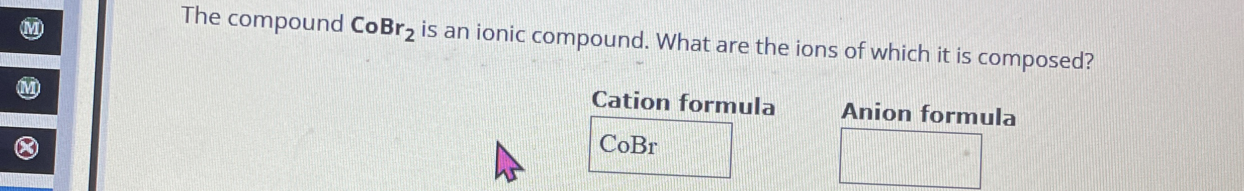Solved The compound CoBr2 ﻿is an ionic compound. What are | Chegg.com