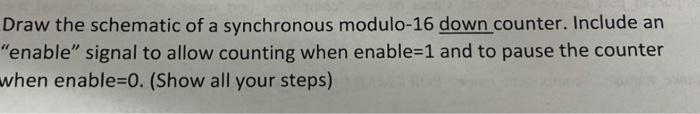 Solved Draw the schematic of a synchronous modulo- 16 down | Chegg.com