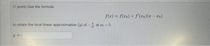 Solved (1 point) Use the formula f(x) ≈ f(x0) + f' (x0) (x — | Chegg.com