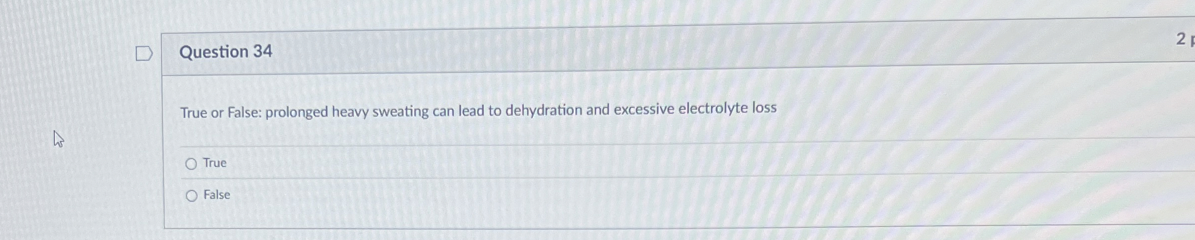 Solved Question 34True or False: prolonged heavy sweating | Chegg.com