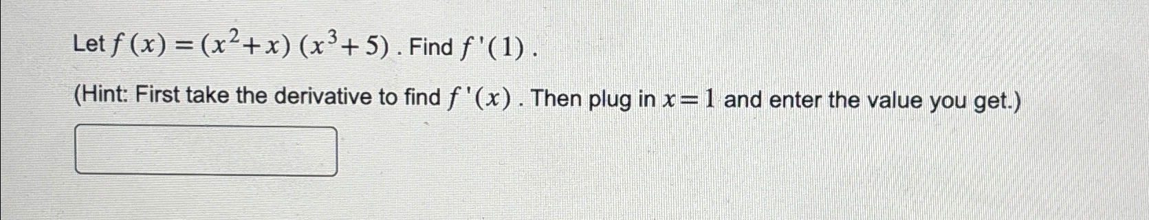 Solved Let f(x)=(x2+x)(x3+5). ﻿Find f'(1)(Hint: First take | Chegg.com
