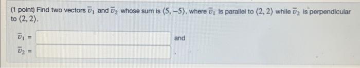 Solved (1 point) Find two vectors vˉ1 and vˉ2 whose sum is | Chegg.com