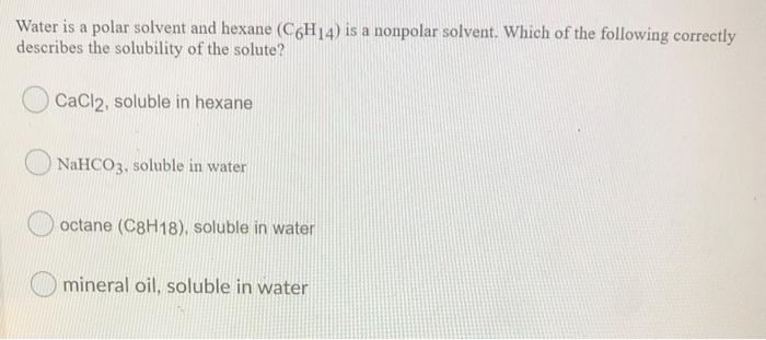 Solved Water is a polar solvent and hexane (C6H14) is a | Chegg.com