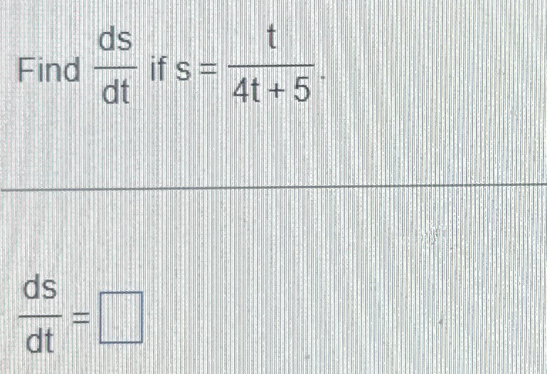 Solved Find dsdt ﻿if s=t4t+5dsdt= | Chegg.com