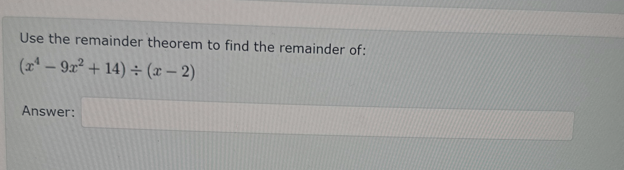 Solved Use the remainder theorem to find the remainder | Chegg.com
