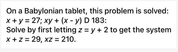 Solved On a Babylonian tablet, this problem is solved: x + y | Chegg.com
