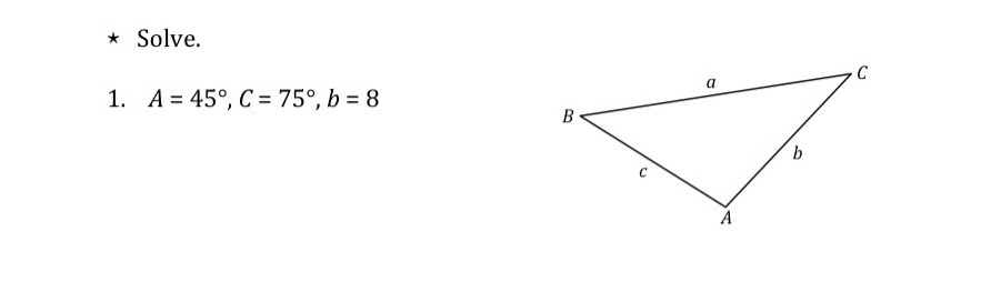 Solved Solve.A=45°,C=75°,b=8(PLEASE SHOW YOUR WORK. STEP BY | Chegg.com