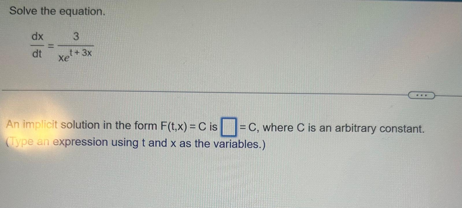 Solved Solve the equation.dxdt=3xet+3xAn implicit solution | Chegg.com