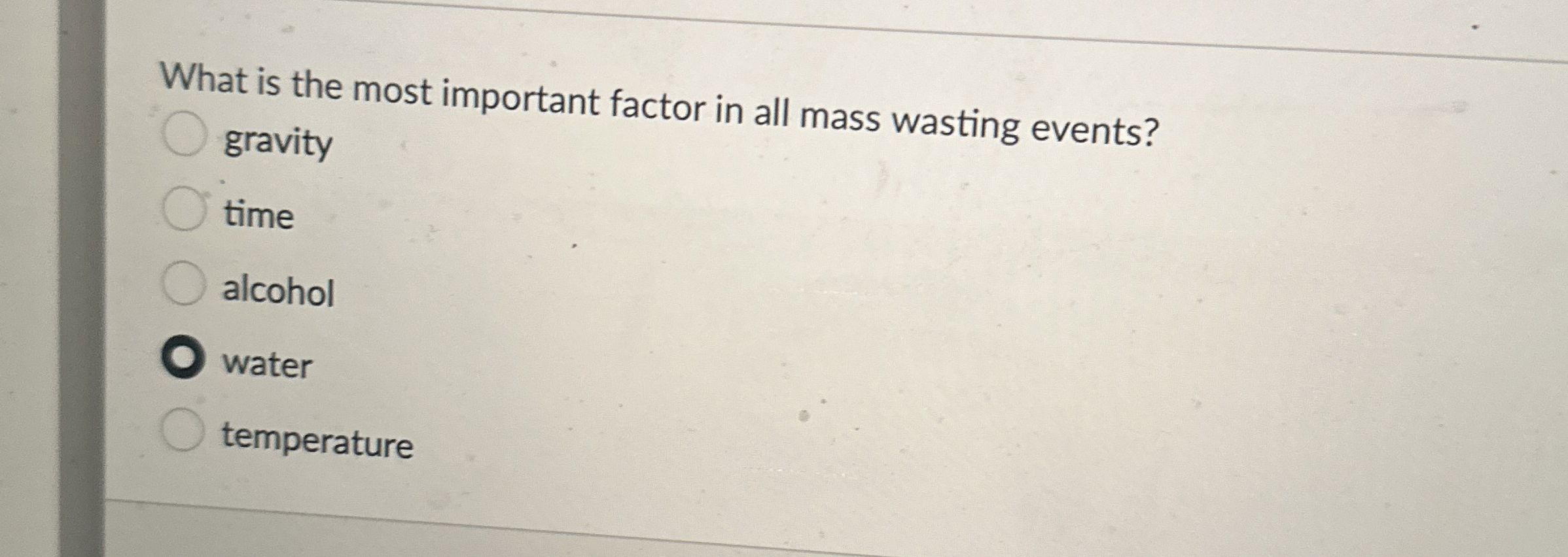 Solved What is the most important factor in all mass wasting | Chegg.com