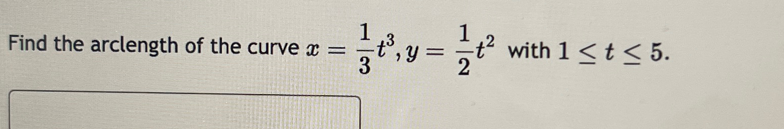 Solved Find the arclength of the curve x=13t3,y=12t2 ﻿with | Chegg.com