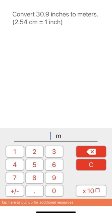 Solved Convert 30.9 inches to meters. (2.54 cm=1 inch ) Tap | Chegg.com