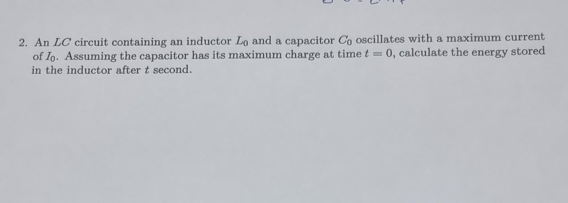 Solved 2 An Lc Circuit Containing An Inductor L0 And A