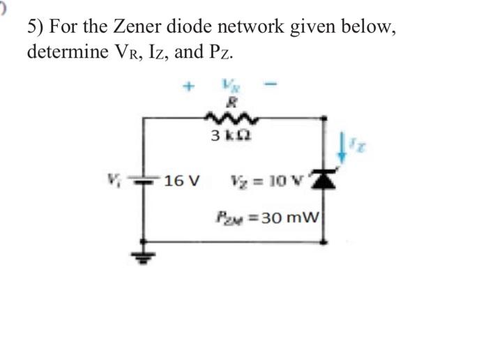 Solved 5) For the Zener diode network given below, determine | Chegg.com