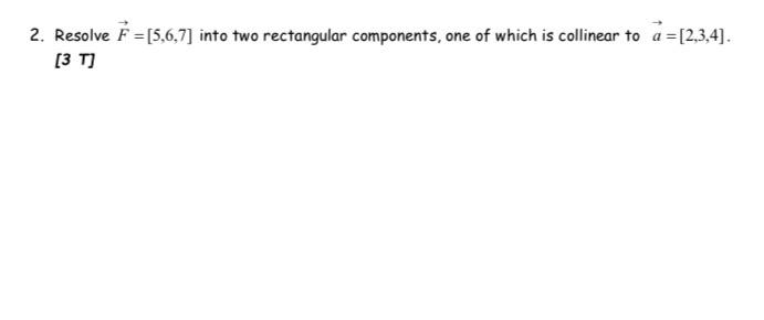 Solved 2. Resolve F = [5,6,7) into two rectangular | Chegg.com