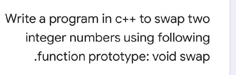 Solved Write a program in C++ to swap two integer numbers | Chegg.com