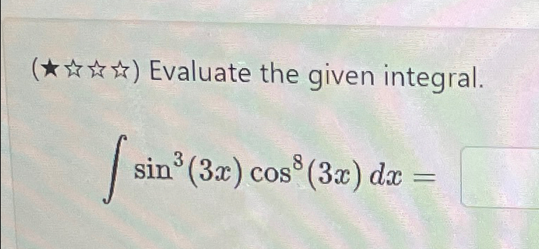 Solved Evaluate the given integral.∫﻿﻿sin3(3x)cos8(3x)dx= | Chegg.com