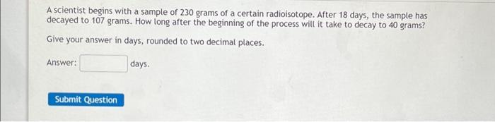 Solved A scientist begins with a sample of 230 grams of a | Chegg.com