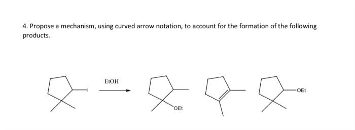Solved 4. Propose a mechanism, using curved arrow notation, | Chegg.com