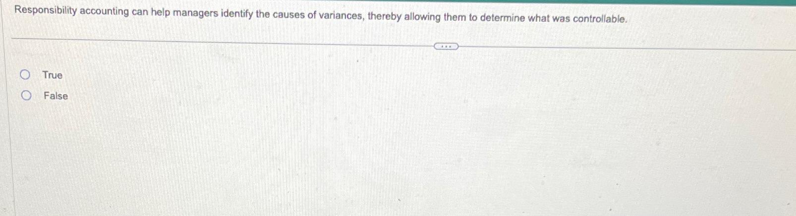 Solved Responsibility accounting can help managers identify | Chegg.com