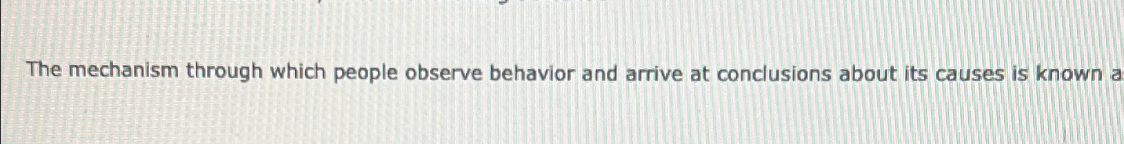 Solved The mechanism through which people observe behavior | Chegg.com Solved The mechanism through which people observe behavior | Chegg.com