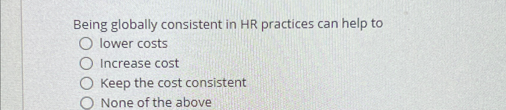 Solved Being globally consistent in HR practices can help to | Chegg.com