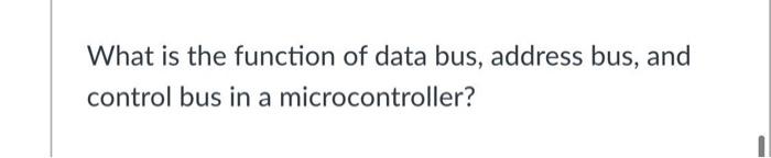 Solved What is the function of data bus, address bus, and | Chegg.com
