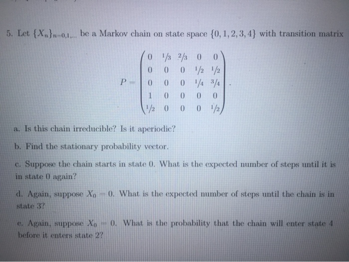 Solved 5. Let {X}-0,1... be a Markov chain on state space | Chegg.com
