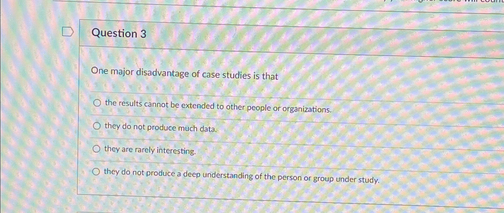 Solved Question 3ne major disadvantage of case studies is | Chegg.com