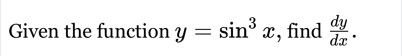 Solved Given the function y=sin3x, ﻿find dydx. | Chegg.com