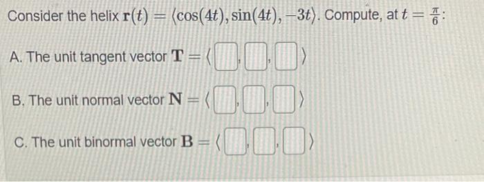 Solved Consider the helix r(t)= cos(4t),sin(4t),−3t . | Chegg.com